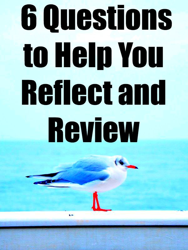 6 Questions to Reflect and Review | Psychology Today