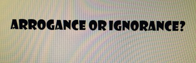Arrogance And Ignorance | Psychology Today