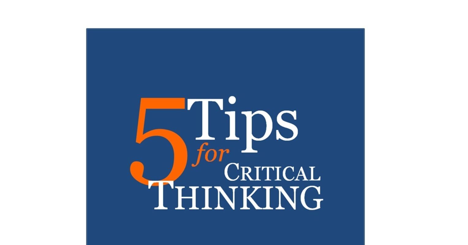 5 Tips for Critical Thinking | Psychology Today